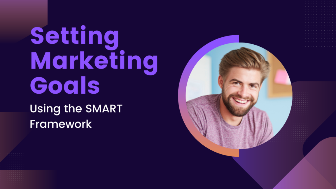 Setting Marketing Goals Using The SMART Framework