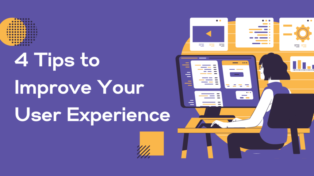 4 Tips To Improve Your User Experience