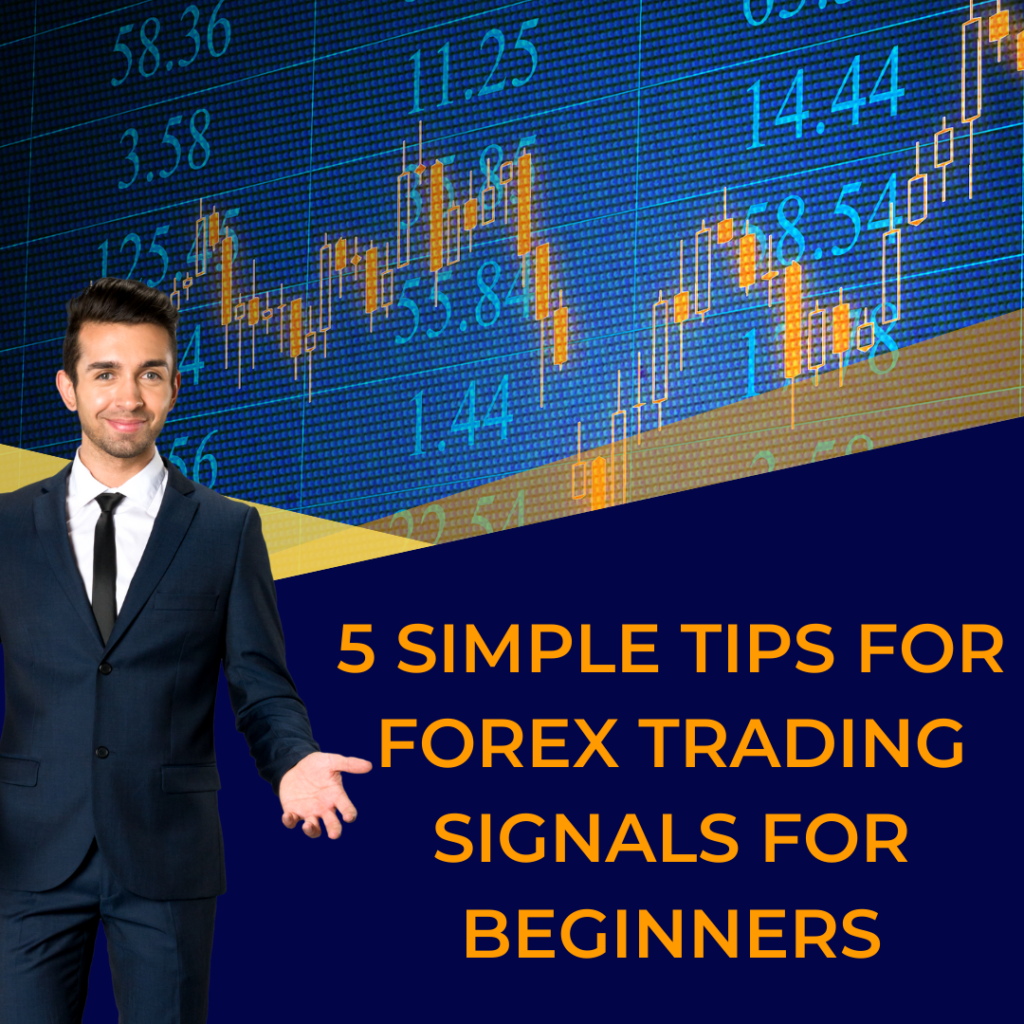 5 Simple Tips For Forex Trading Signals For Beginners