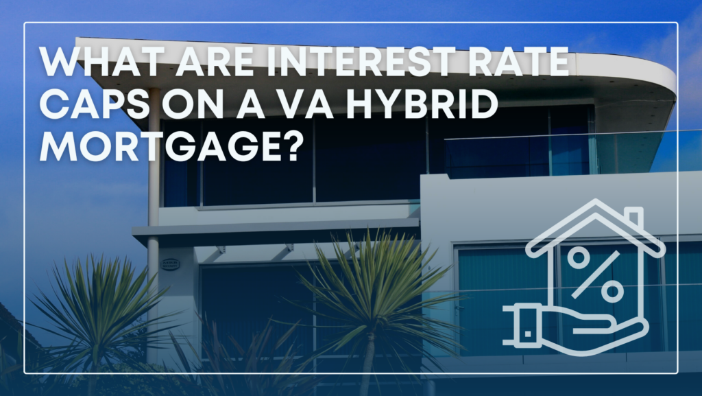 What Are Interest Rate Caps On A VA Hybrid Mortgage?