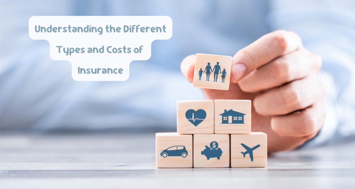 Understanding The Different Types And Costs Of Insurance