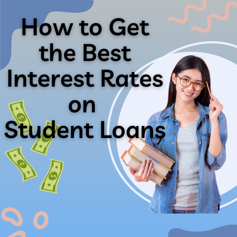 How To Get The Best Interest Rates On Student Loans