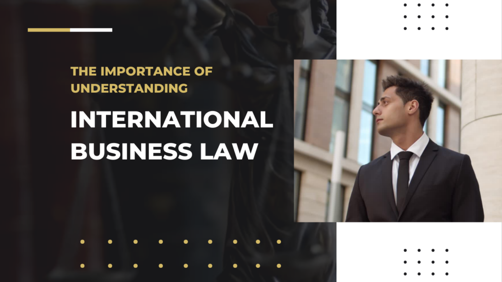 The Importance Of Understanding International Business Law