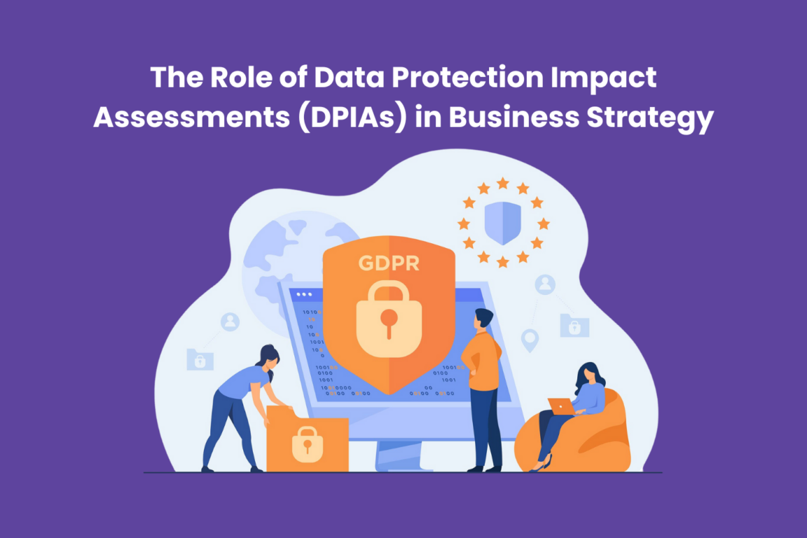 The Role Of Data Protection Impact Assessments (DPIAs) In Business Strategy