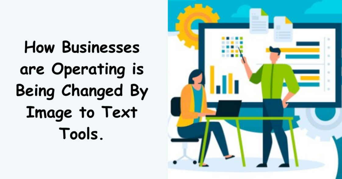 How Businesses Are Operating Is Being Changed By Image To Text Tools.